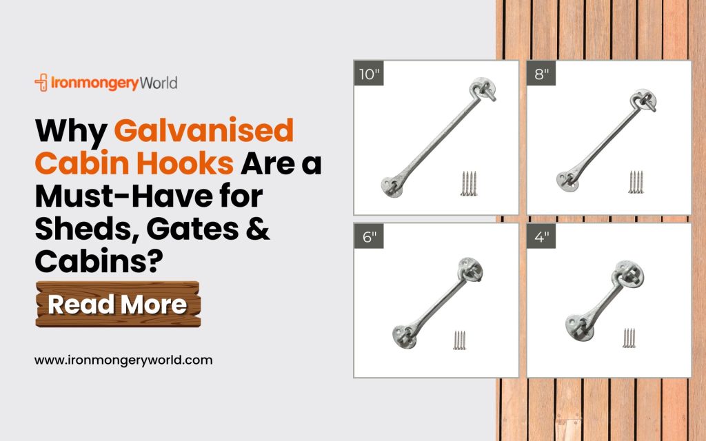 Why Galvanised Cabin Hooks Are a Must-Have for Sheds, Gates & Cabins?